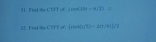 Solved 31 . Find the CTFT of: j cos(10t-n/2) 32. Find the | Chegg.com