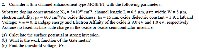 Solved Consider a Si n-channel enhancement type MOSFET with | Chegg.com