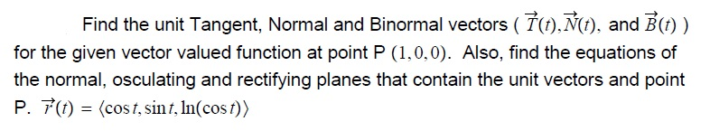Solved Find the unit Tangent, Normal and Binormal | Chegg.com