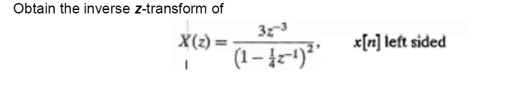 Solved Obtain the inverse Z-transform of X(z) = 3z^-3/(1 - | Chegg.com