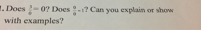 Solved Does 3/0 = 0? Does 0/0 = 1? Can you explain or show | Chegg.com