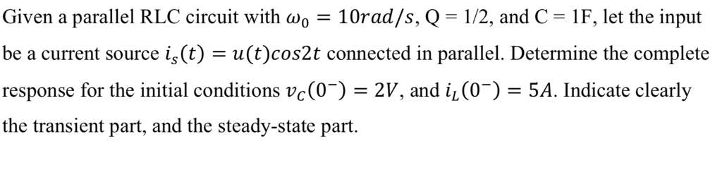 Solved Given a parallel RLC circuit with ω0-10rad/s, Q = | Chegg.com