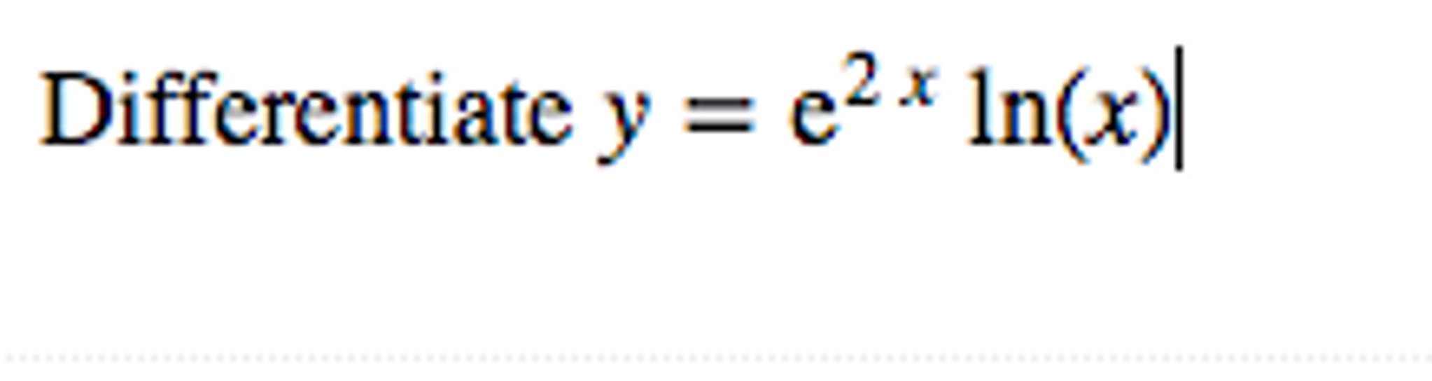 Solved Differentiate y = e2 x ln(x)| | Chegg.com