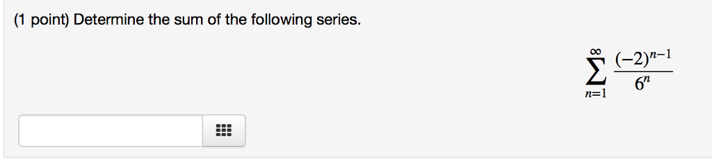 Solved (1 point) Determine the sum of the following series. | Chegg.com
