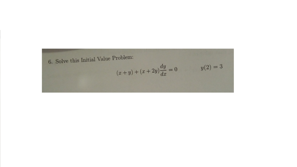 Solved 6. Solve this Initial Value Problem: (x + y) + (x + | Chegg.com
