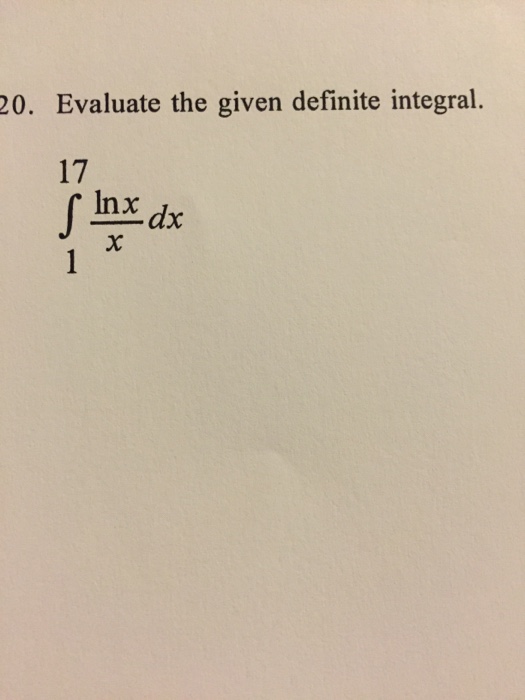 Solved Evaluate the given definite integral. Integral_1^17 | Chegg.com Solved Evaluate the given definite integral. Integral_1^17 | Chegg.com