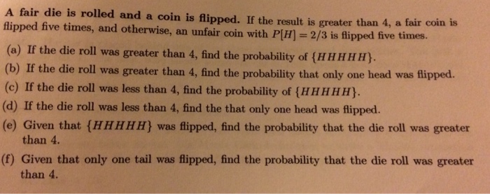 Solved A fair die is rolled and a coin is flipped. If the | Chegg.com Solved A fair die is rolled and a coin is flipped. If the | Chegg.com