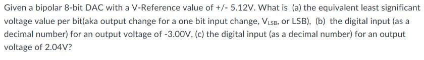 Solved Given a bipolar 8-bit DAC with a V-Reference value of | Chegg.com