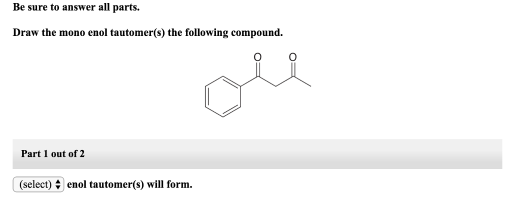 Solved Be sure to answer all parts. Draw the mono enol | Chegg.com