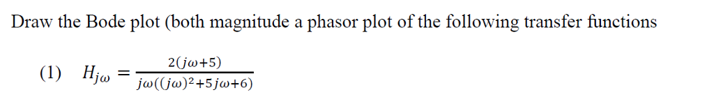 Solved Draw the Bode plot (both magnitude a phasor plot of | Chegg.com