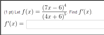 Solved Let f(x) = (7x - 6)4/(4x + 6)5. Find f (x). f (x) | Chegg.com