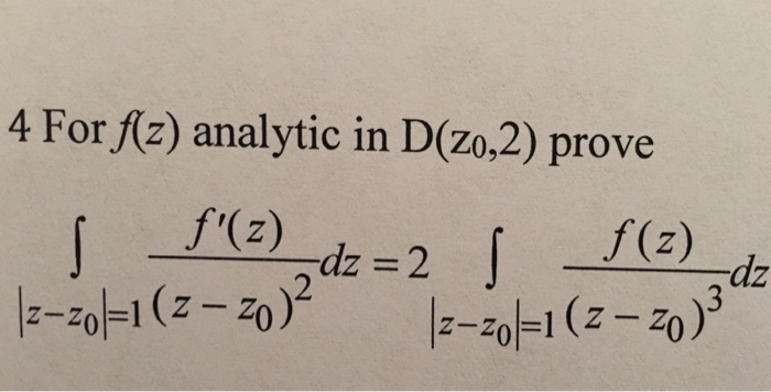 Solved For f(z) analytic in D(z_0, 2) prove integral_|z - | Chegg.com
