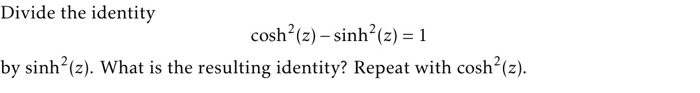 Solved Divide the identity cosh^2(z)-sinh^2(z) = 1 by | Chegg.com