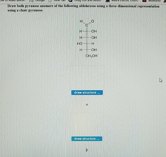 Solved Draw both pyranose anomers of the following | Chegg.com