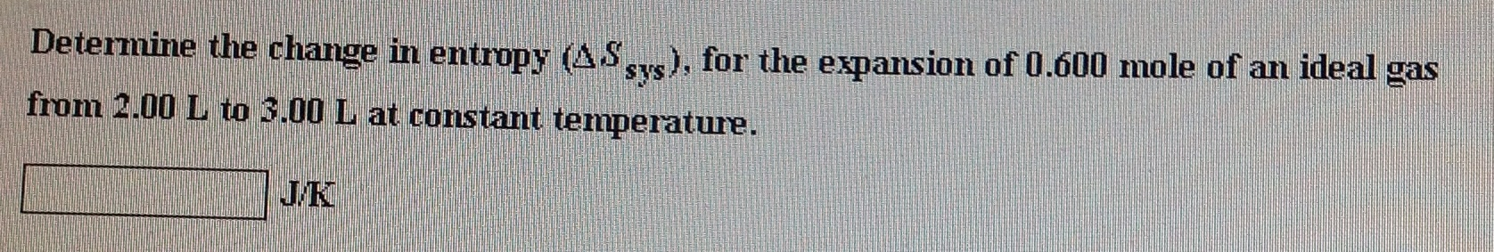 Solved Determine the change in entropy ( delta S sys), for | Chegg.com