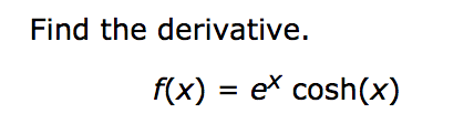 Solved Find the derivative. f(x) = e^x cosh(x) | Chegg.com