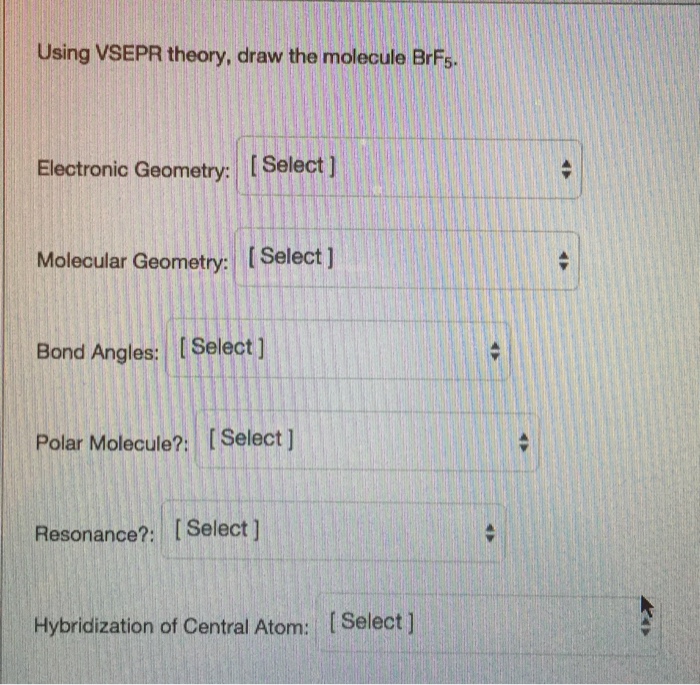 Solved Using VSEPR theory, draw the molecule BrF_5. | Chegg.com
