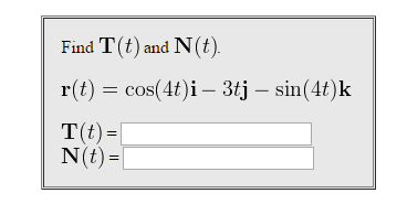 Solved Find T(t) and N (t) r(t) = cos(4t)i-3tj ?sin (4t) k | Chegg.com