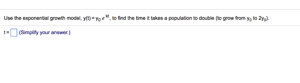 Solved Use the exponential growth model, y)-yo e kt, to find | Chegg.com