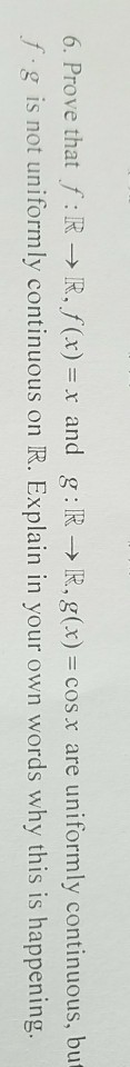 Solved g : R → R, g(x) = cos x are uniformly continuous, but | Chegg.com