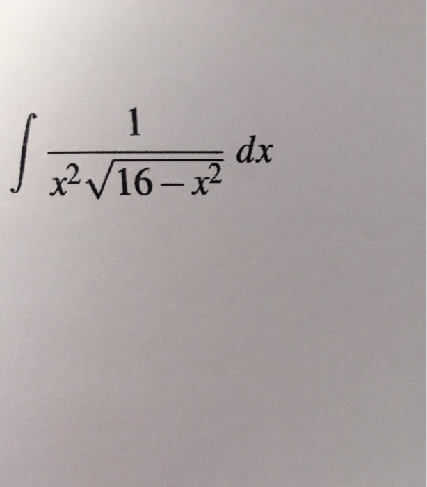 Solved Integral 1/x^2 Squareroot 16 - x^2 dx | Chegg.com