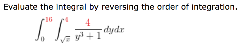 Solved Evaluate the integral by reversing the order of | Chegg.com