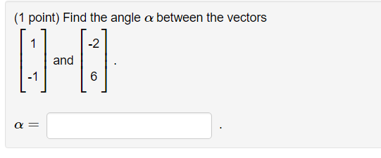 Solved Find the angle alpha between the vectors [1 -1] and | Chegg.com
