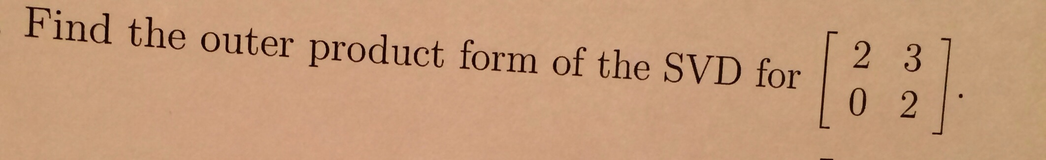 Solved Find the outer product form of the SVD for | Chegg.com