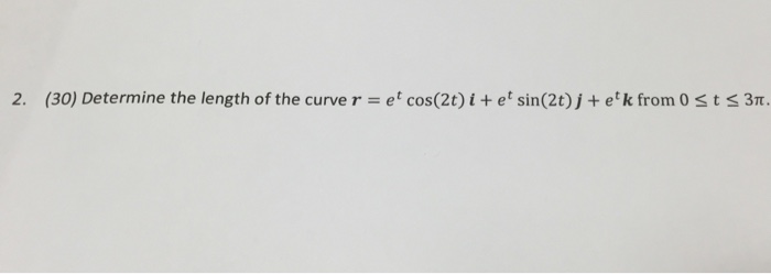 Solved Determine the length of the curve r = e^t cos(2t) i + | Chegg.com