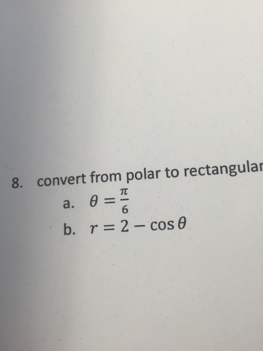 Solved Convert from polar to rectangular theta = pi/6 r = 2 | Chegg.com