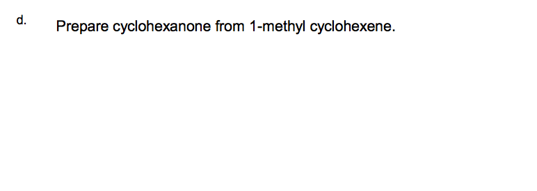 Solved Prepare cyclohexanone from 1-methyl cyclohexene. | Chegg.com