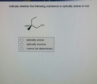 Solved Indicate whether the following substance is optically | Chegg.com