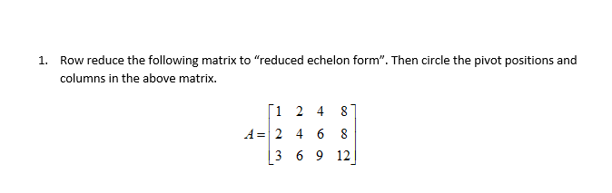 Solved Row reduce the following matrix to "reduced echelon | Chegg.com