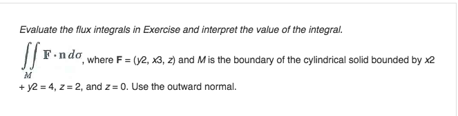 Solved Evaluate the flux integrals in Exercise and interpret | Chegg.com