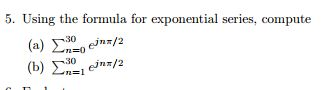 Solved Using the formula for exponential series, compute | Chegg.com