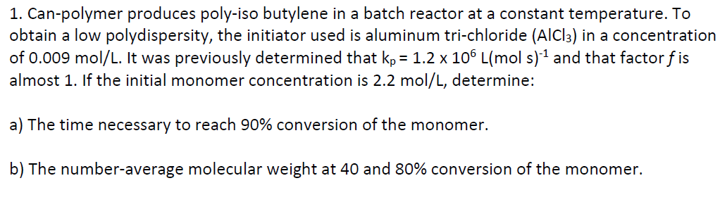 Solved 1. Can-polymer produces poly-iso butylene in a batch | Chegg.com