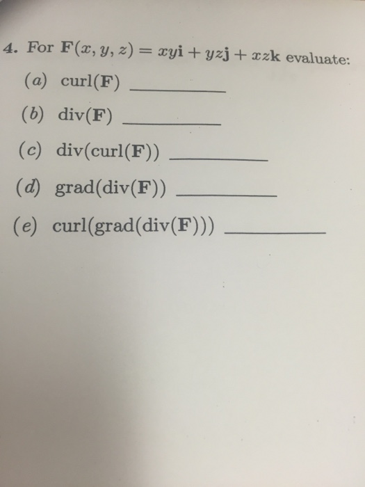 Solved For F(x, y, z) = xyi + yzj + xzk evaluate: curl(F) | Chegg.com