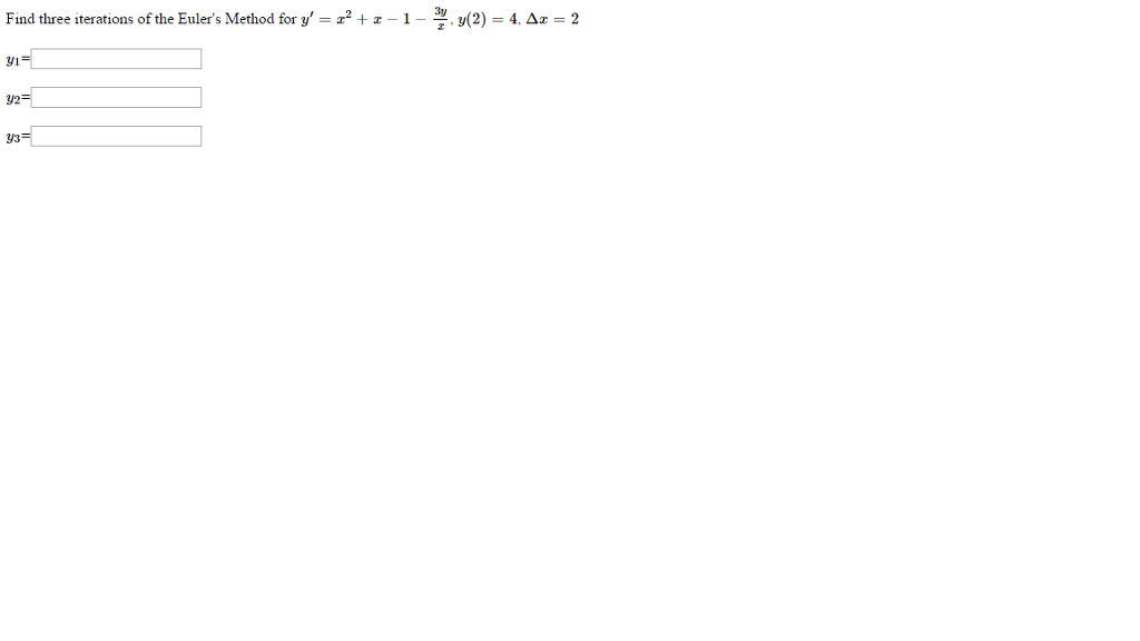 Solved Find three iterations of the Euler's Method for y' = | Chegg.com