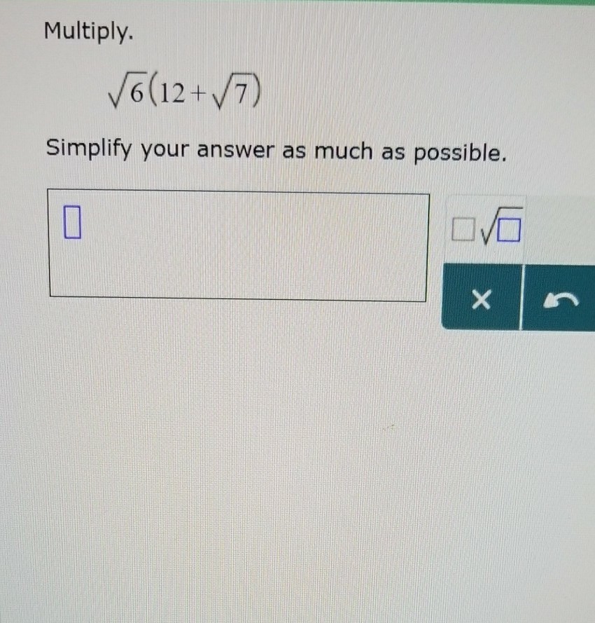 Solved Multiply. squareroot 6 (l2 + squareroot 7) Simplify | Chegg.com