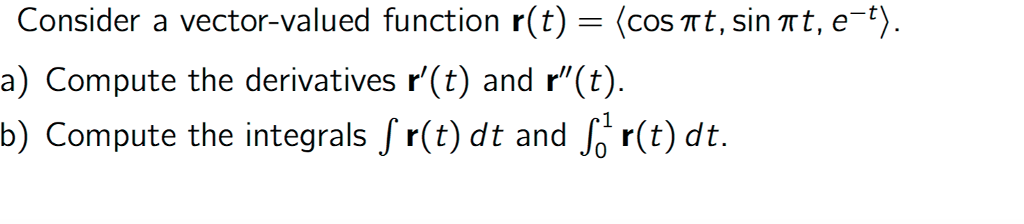 Solved Consider a vector-valued function r(t) = (cos pi t, | Chegg.com