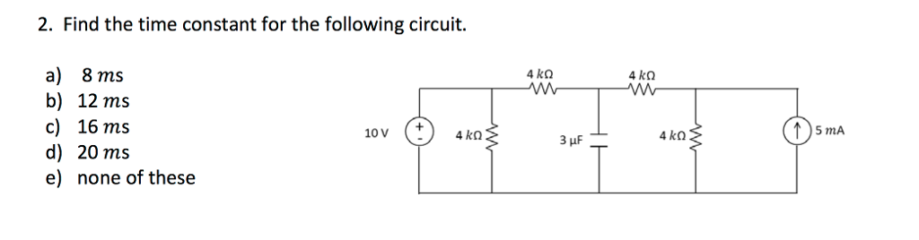 Solved Find the time constant for the following circuit. 8 | Chegg.com