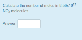 Solved Calculate the number of moles in 8.56x10 22 NO2 | Chegg.com