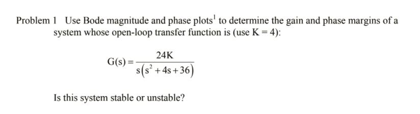 Solved Problem Use Bode magnitude and phase plots' to | Chegg.com