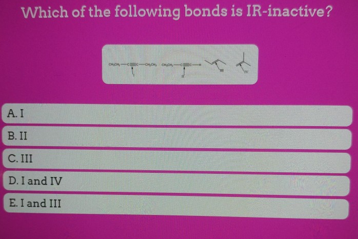 Solved Which of the following bonds is IR-inactive? A. I D. | Chegg.com