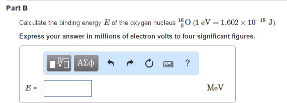 Solved Part B Calculate the binding energy E of the oxygen | Chegg.com