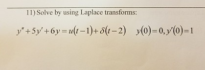Solved Solve by using Laplace transforms: y" + 5y + 6y = | Chegg.com