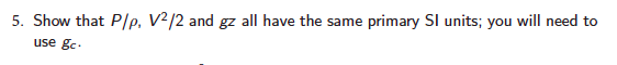 Solved Show that P/rho, V^2/2 and gz all have the same | Chegg.com