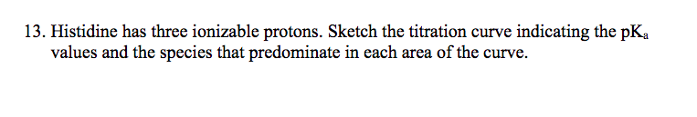 Solved 13. Histidine has three ionizable protons. Sketch the | Chegg.com