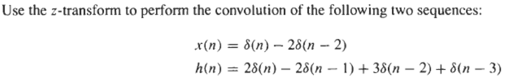 Solved Use the z-transform to perform the convolution of the | Chegg.com