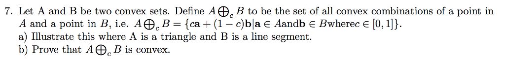 Solved 7. Let A and B be two convex sets. Define A田c B to be | Chegg.com
